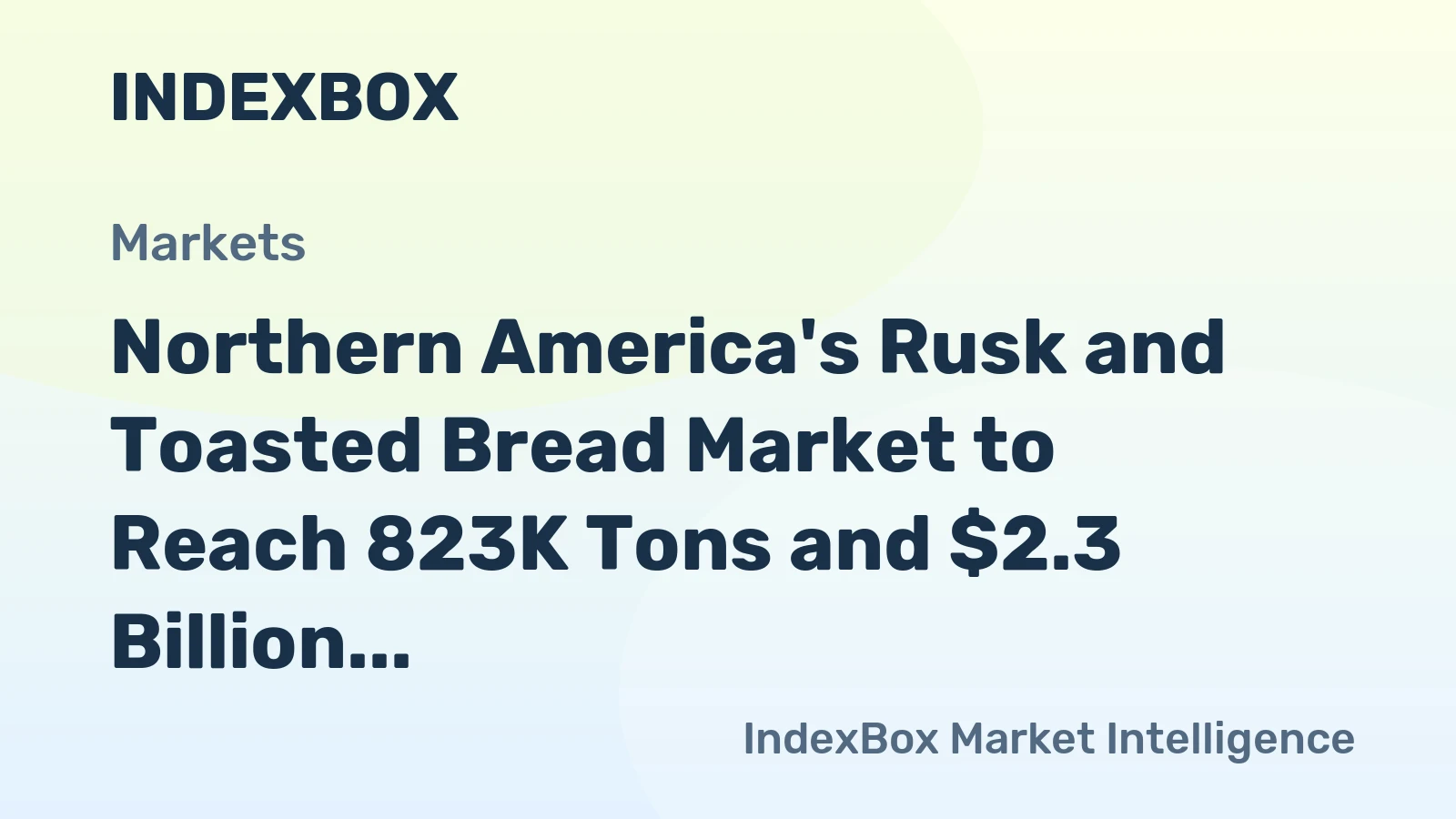 Northern America's Rusk and Toasted Bread Market to Reach 823K Tons and $2.3 Billion