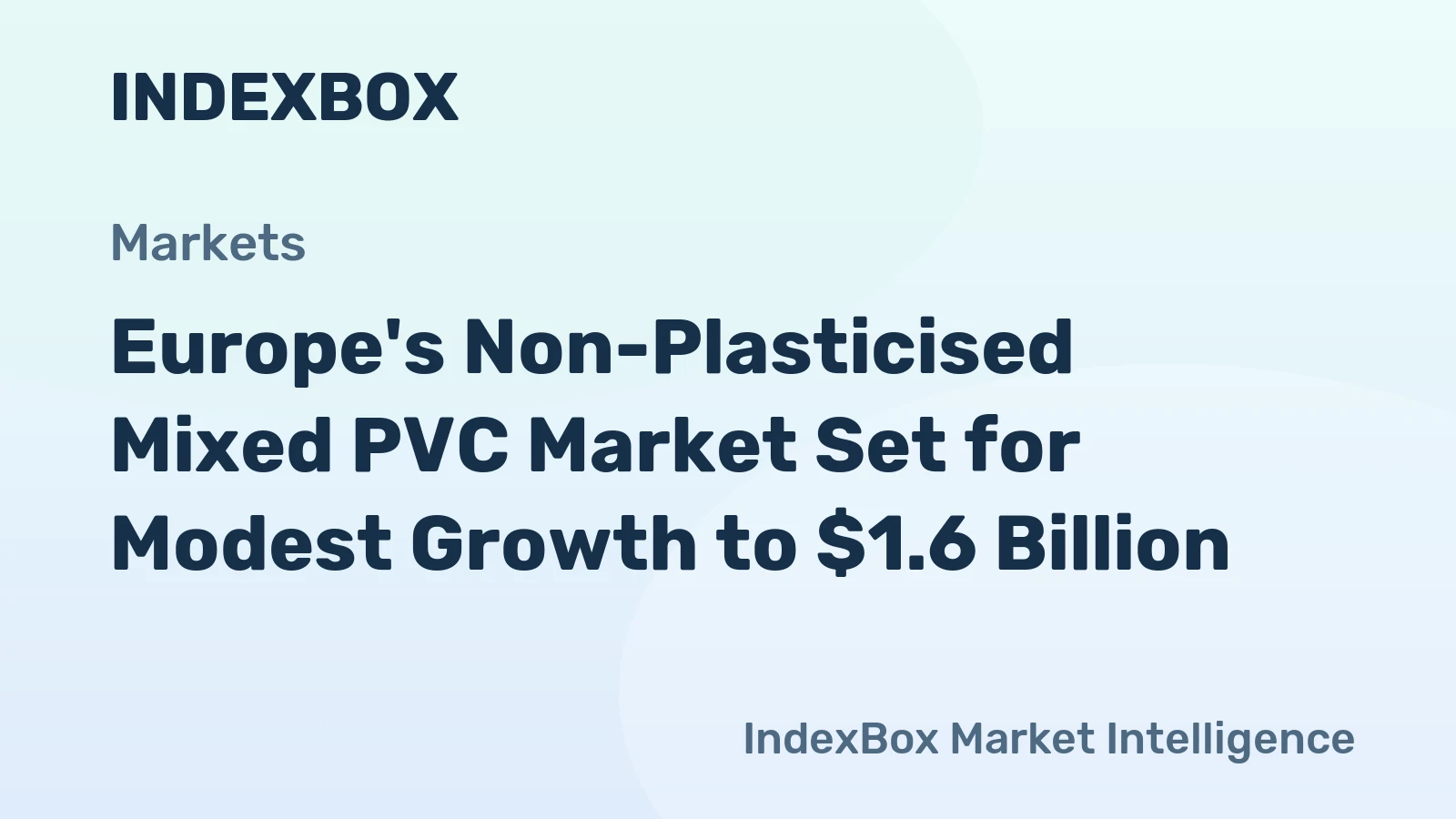 Europe's Non-Plasticised Mixed PVC Market Set for Modest Growth to $1.6 Billion