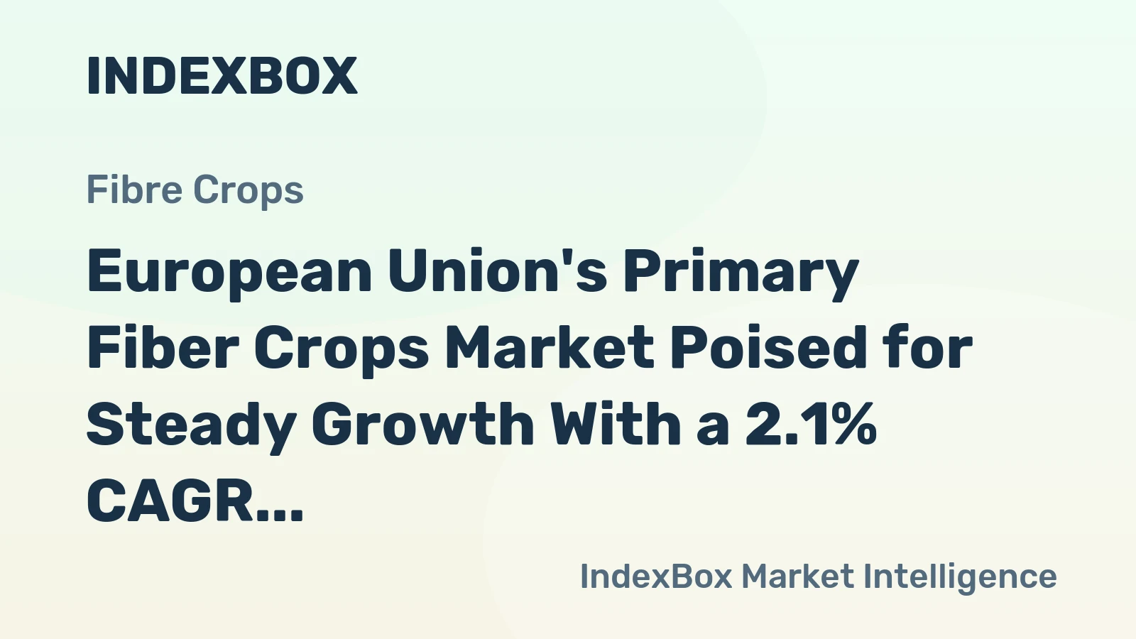 European Union's Primary Fiber Crops Market Poised for Steady Growth With a 2.1% CAGR in Value