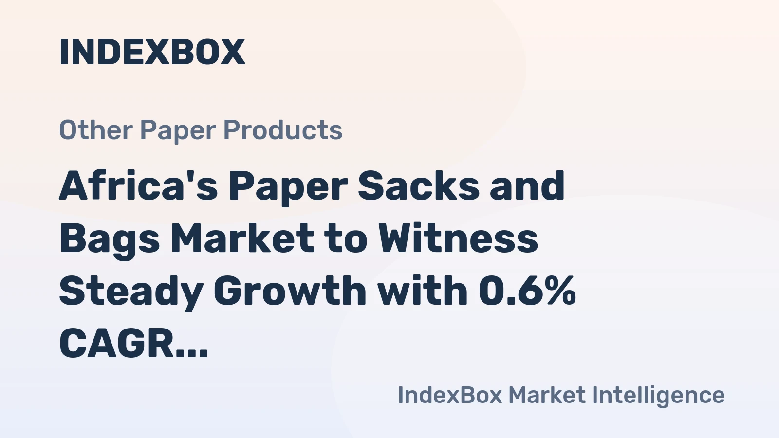 Africa's Paper Sacks and Bags Market to Witness Steady Growth with 0.6% CAGR