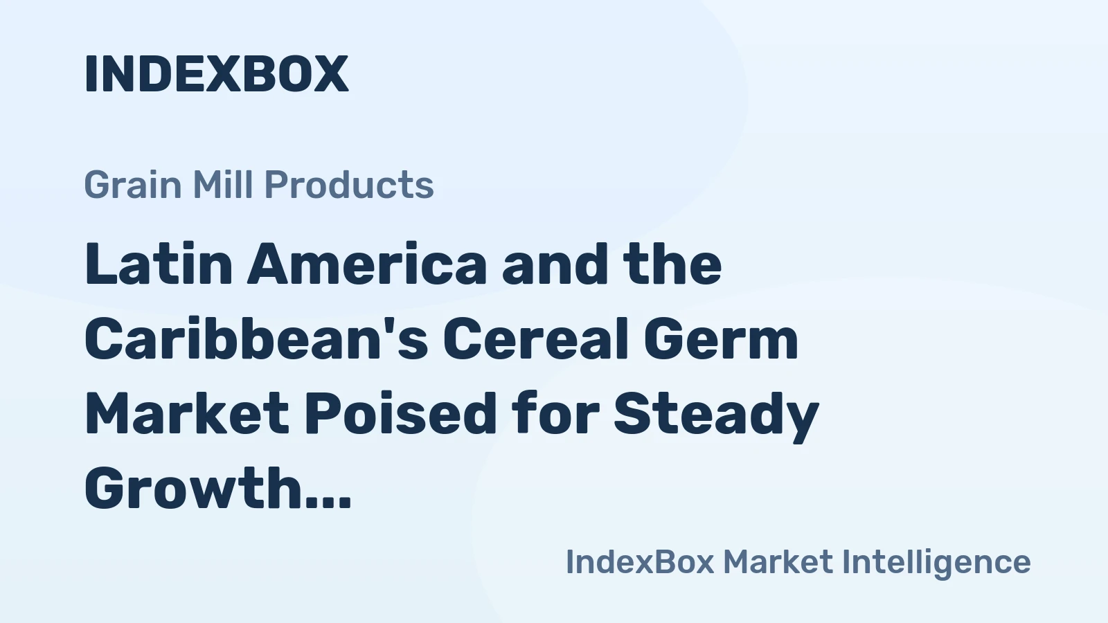 Latin America and the Caribbean's Cereal Germ Market Poised for Steady Growth With +2.6% CAGR in Value