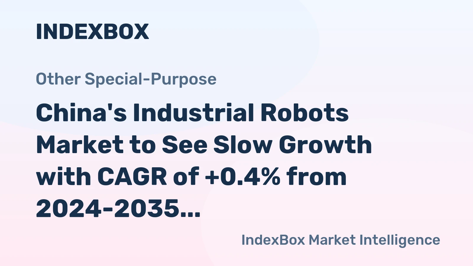 China's Industrial Robots Market to See Slow Growth with CAGR of +0.4% from 2024-2035, Reaching $2.1B in Value