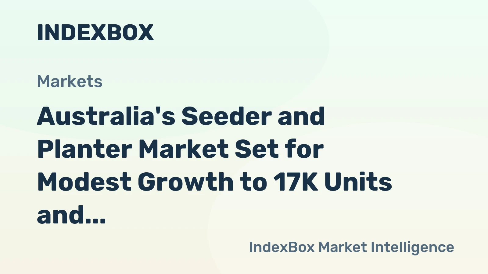 Australia's Seeder and Planter Market Set for Modest Growth to 17K Units and $68M Value