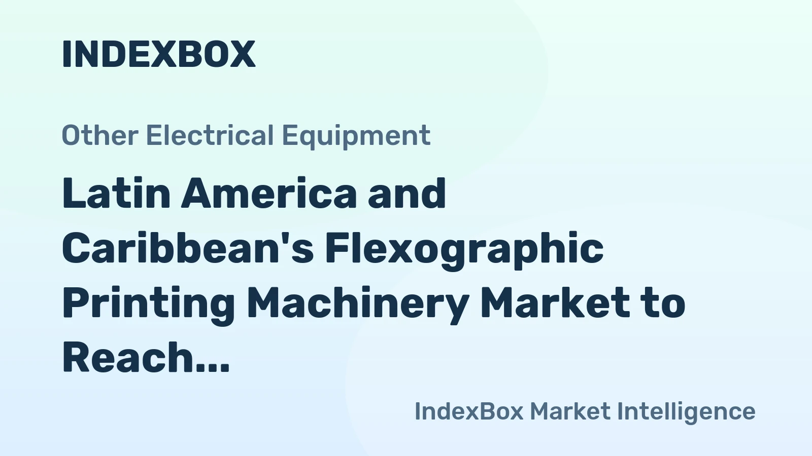 Latin America and Caribbean's Flexographic Printing Machinery Market to Reach 203K Units and $13.1B by 2035