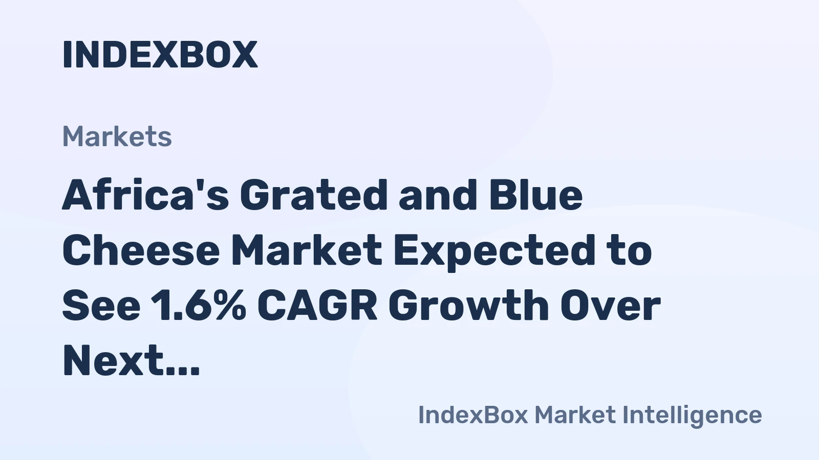 Africa's Grated and Blue Cheese Market Expected to See 1.6% CAGR Growth Over Next Decade