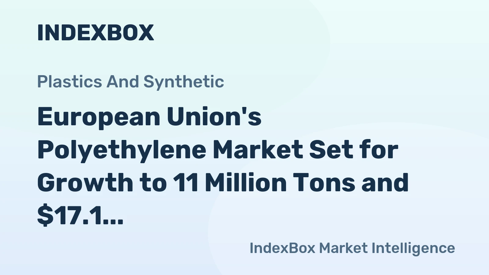 European Union's Polyethylene Market Set for Growth to 11 Million Tons and $17.1 Billion After Recent Contraction