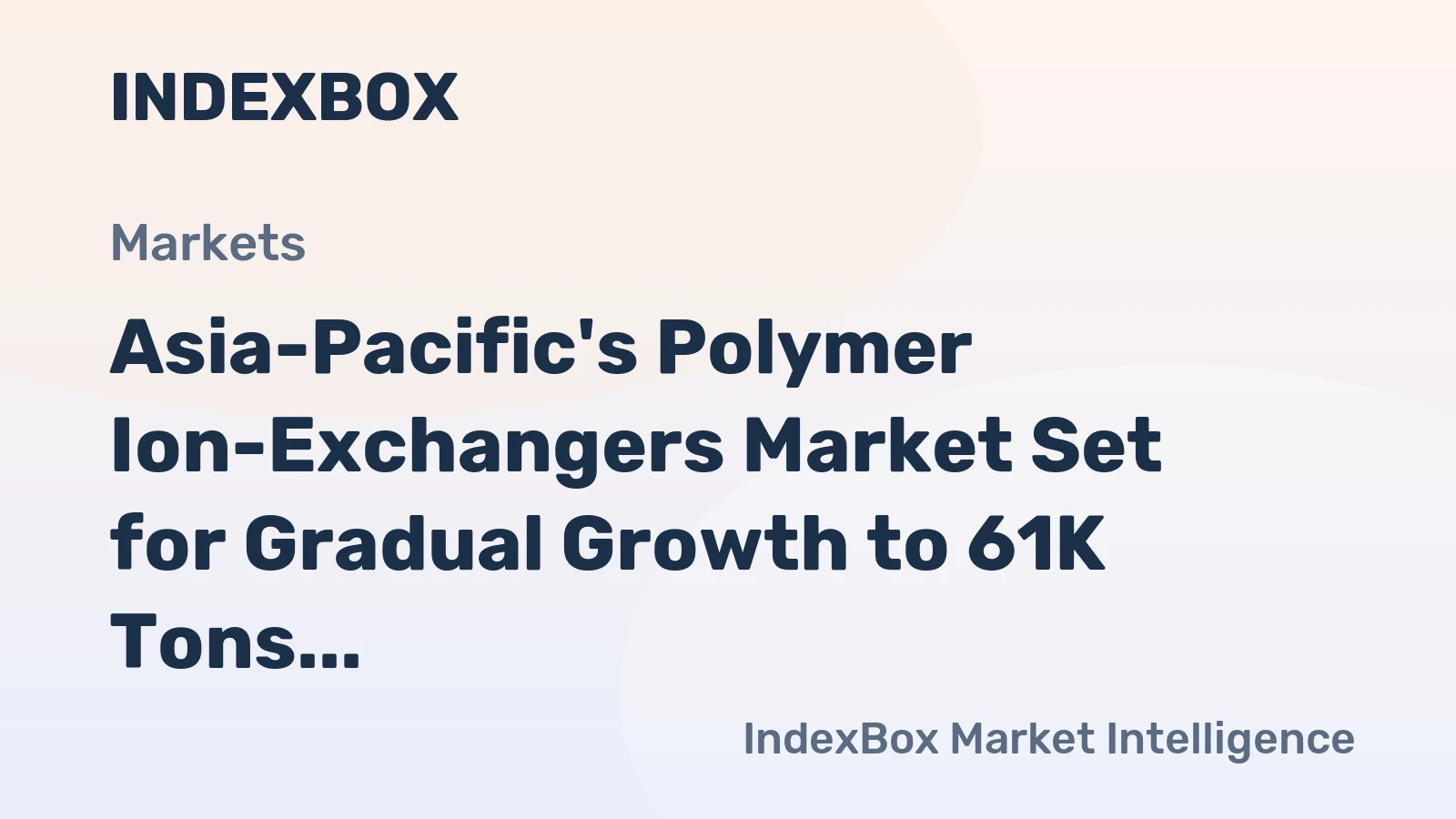 Asia-Pacific's Polymer Ion-Exchangers Market Set for Gradual Growth to 61K Tons and $377M