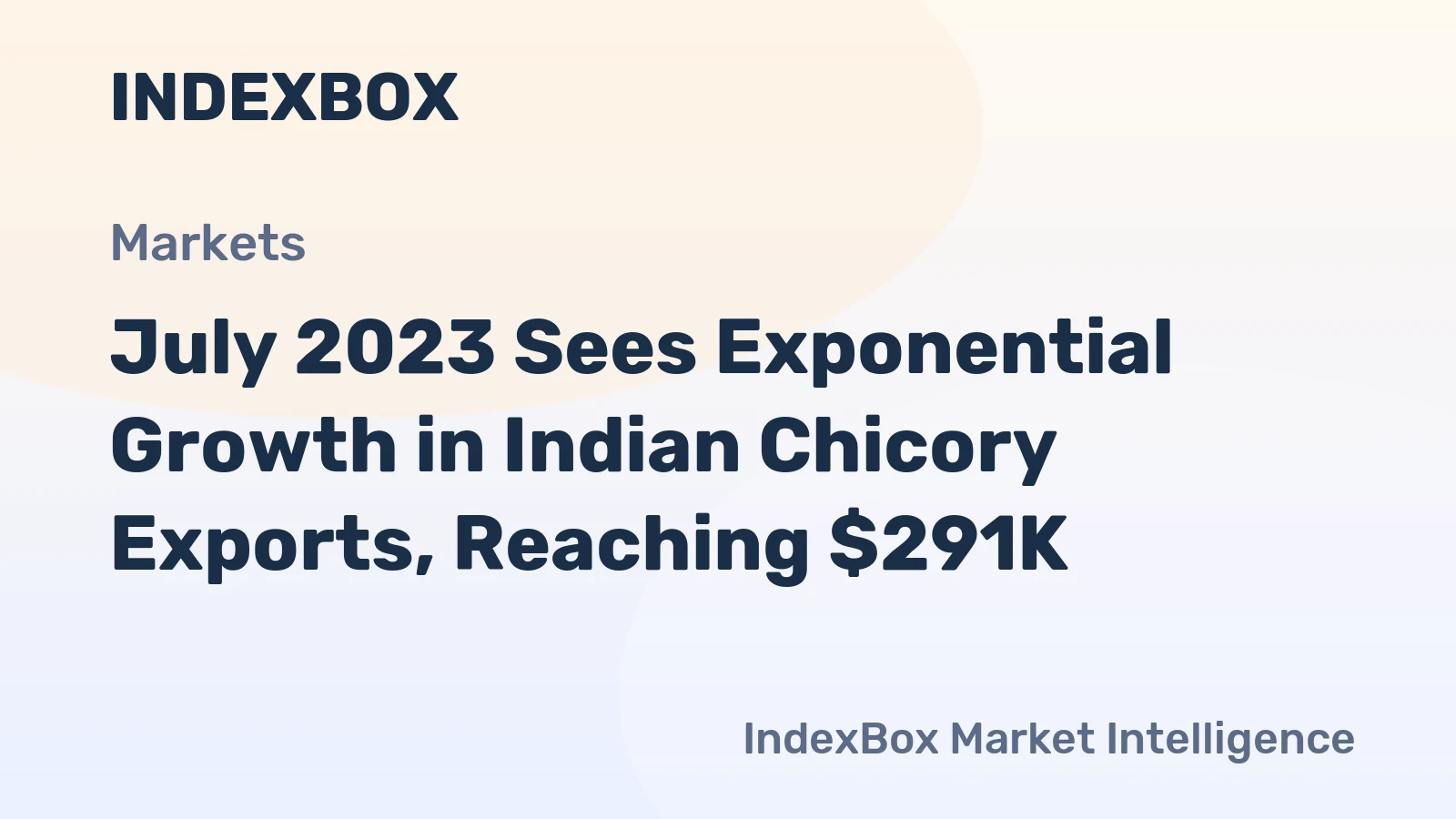 July 2023 Sees Exponential Growth in Indian Chicory Exports, Reaching $291K