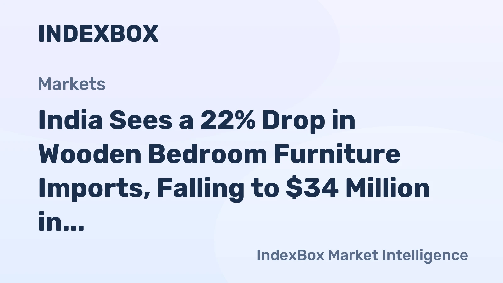 India Sees a 22% Drop in Wooden Bedroom Furniture Imports, Falling to $34 Million in 2024
