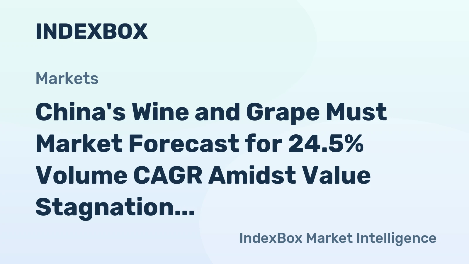 China's Wine and Grape Must Market Forecast for 24.5% Volume CAGR Amidst Value Stagnation