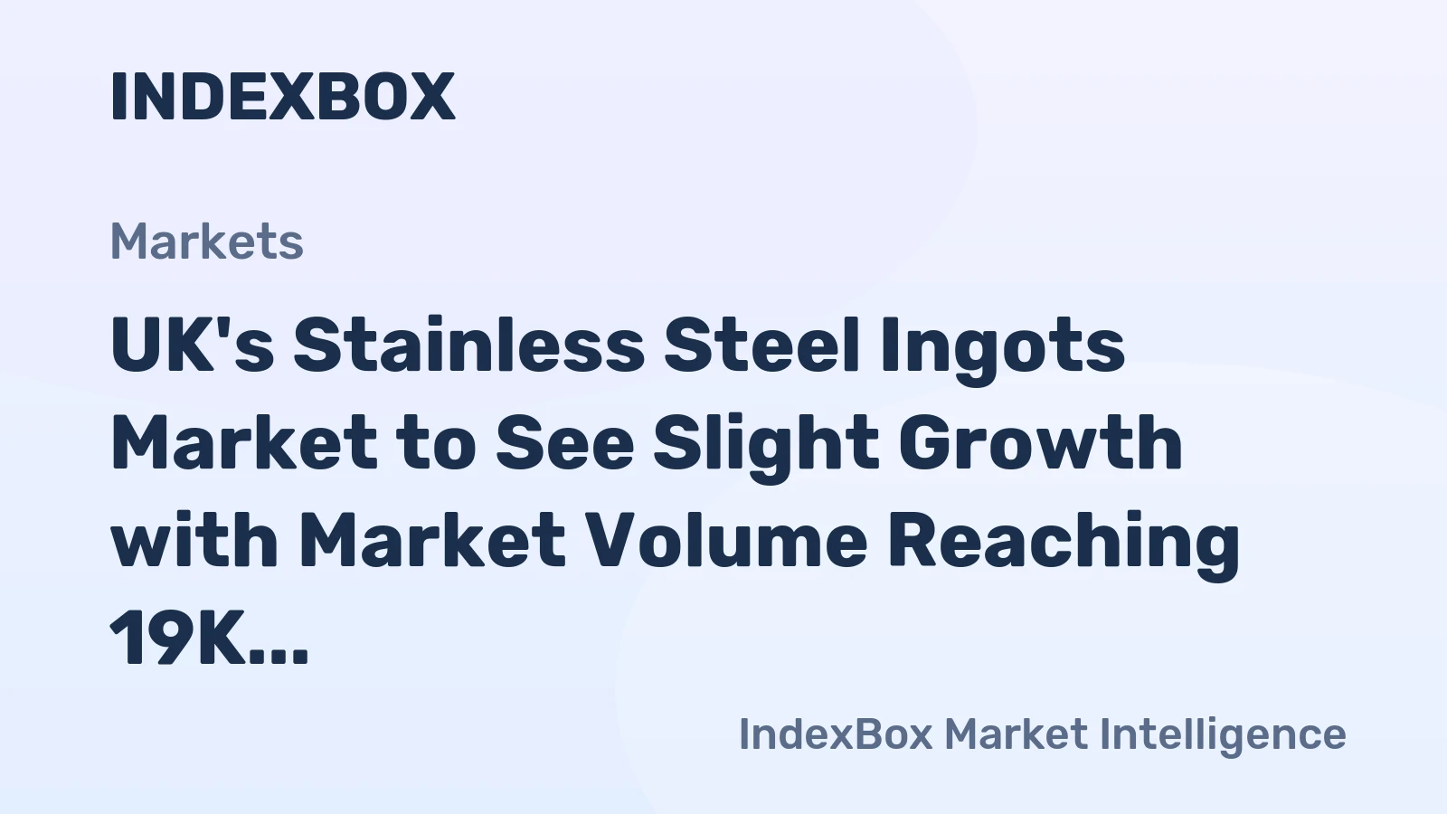 UK's Stainless Steel Ingots Market to See Slight Growth with Market Volume Reaching 19K Tons and Market Value Reaching $73M by 2035