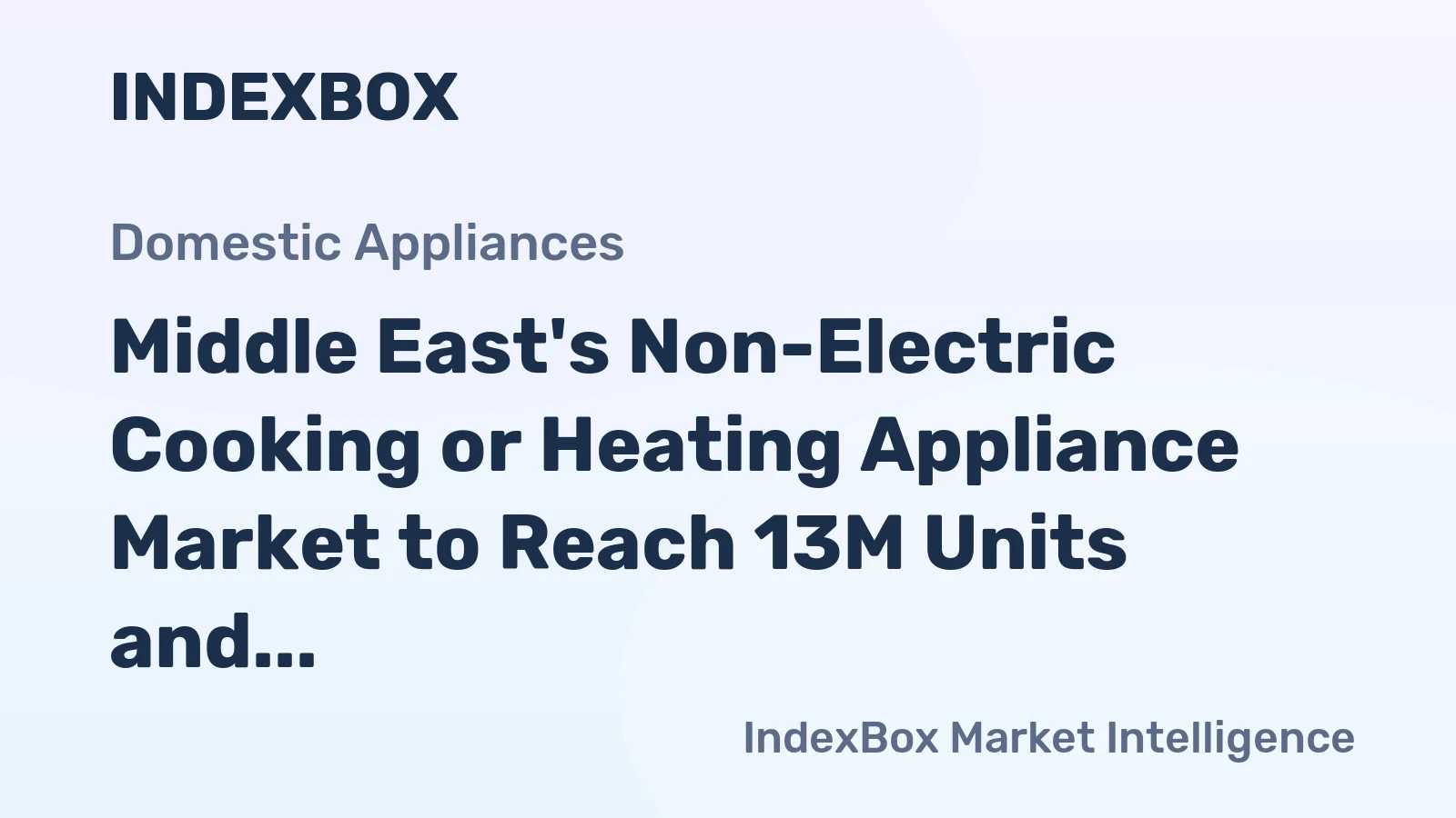 Middle East's Non-Electric Cooking or Heating Appliance Market to Reach 13M Units and $1.3B by 2035