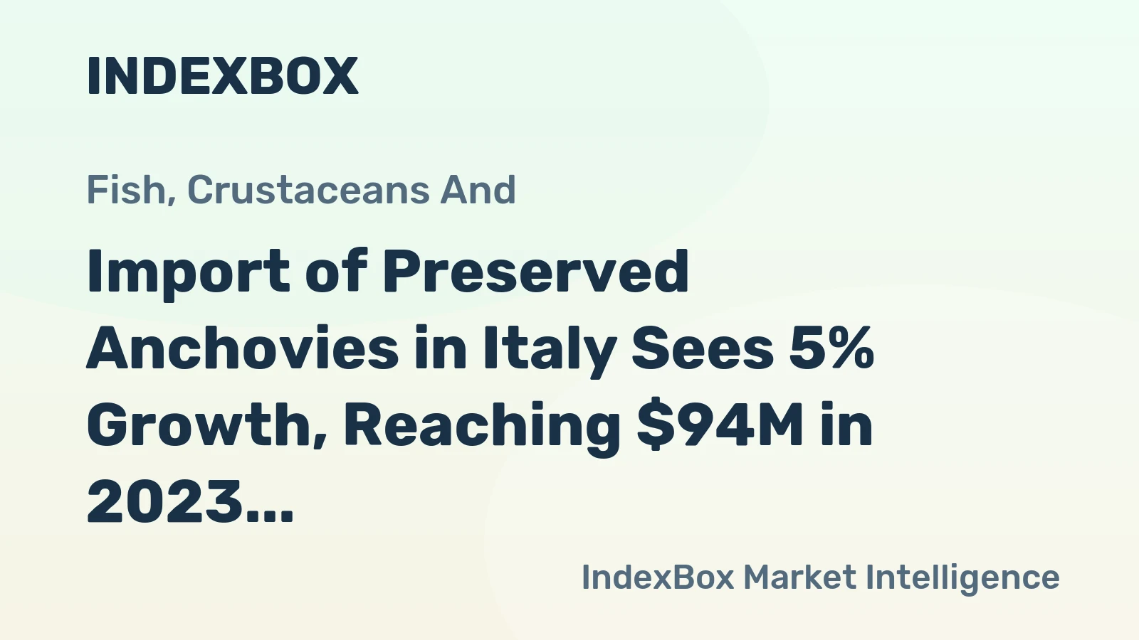 Import of Preserved Anchovies in Italy Sees 5% Growth, Reaching $94M in 2023