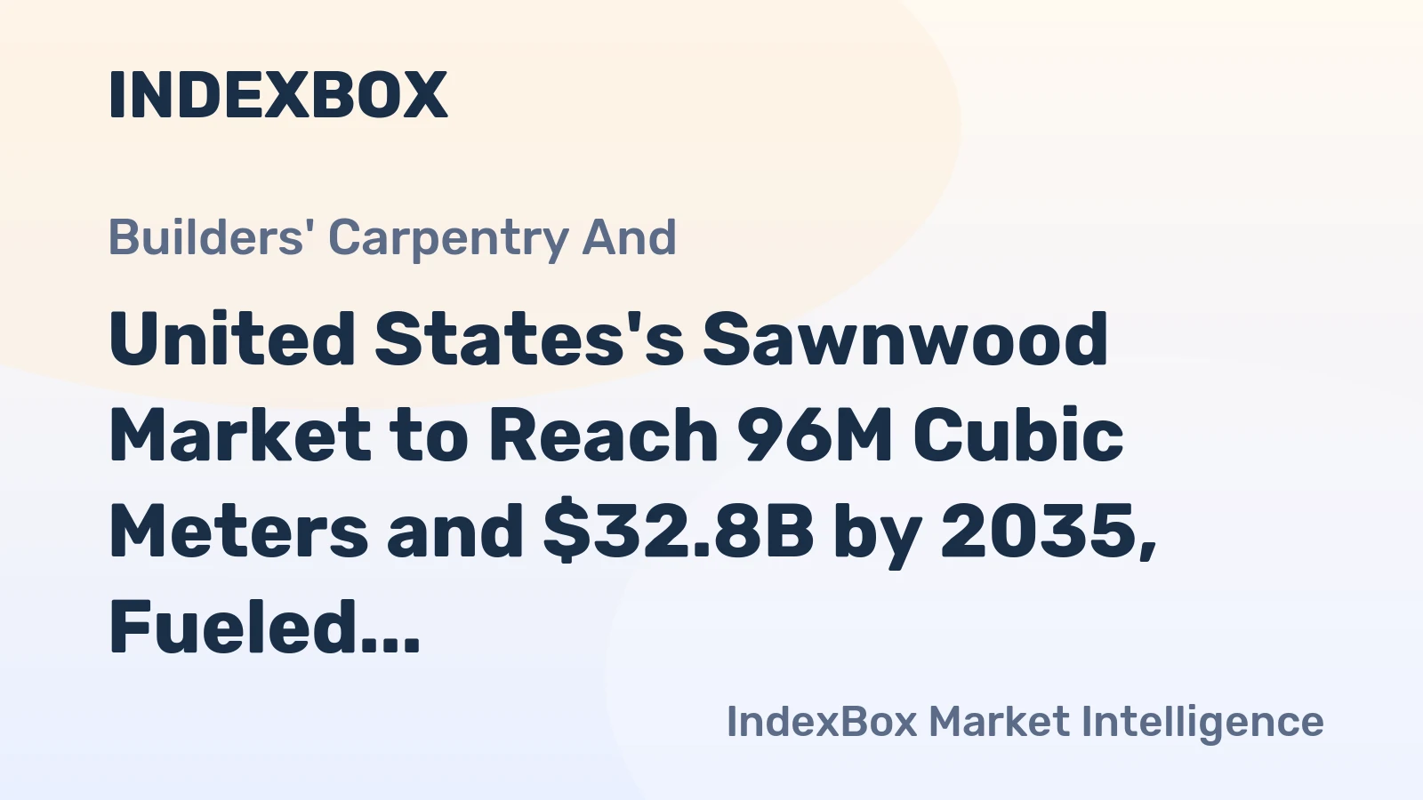 United States's Sawnwood Market to Reach 96M Cubic Meters and $32.8B by 2035, Fueled by Rising Demand