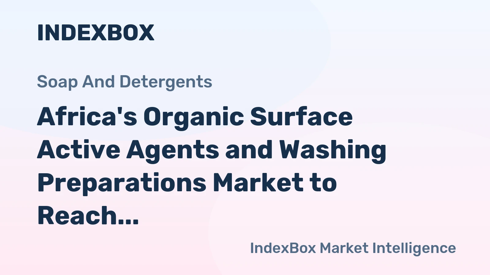 Africa's Organic Surface Active Agents and Washing Preparations Market to Reach 22M Tons and $30.1B by 2035
