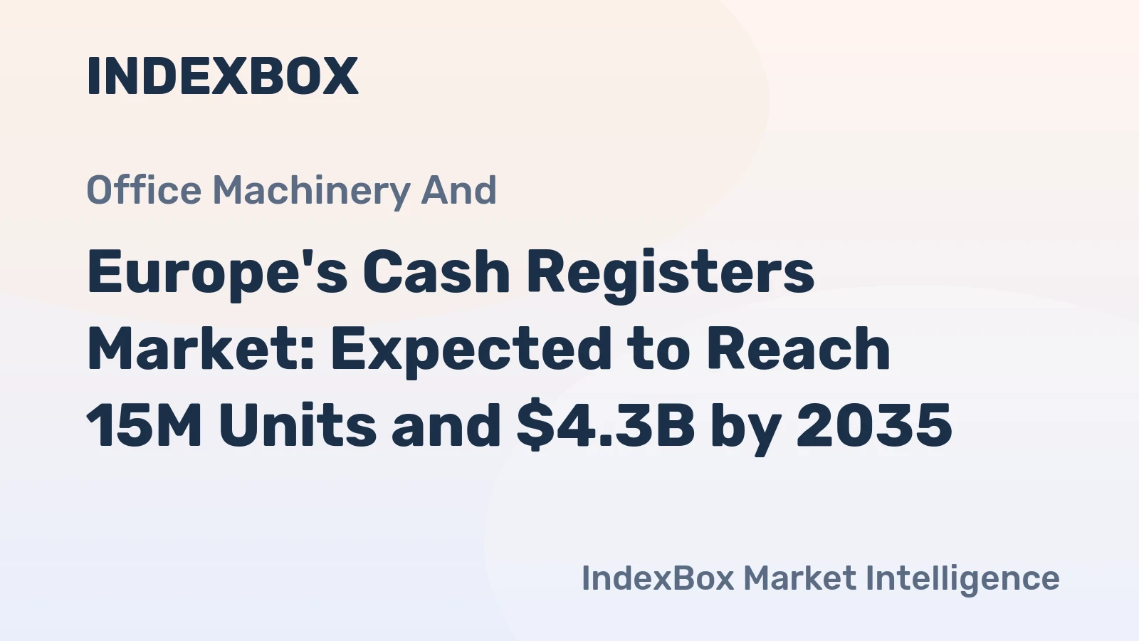 Europe's Cash Registers Market: Expected to Reach 15M Units and $4.3B by 2035