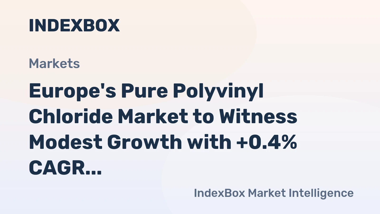 Europe's Pure Polyvinyl Chloride Market to Witness Modest Growth with +0.4% CAGR