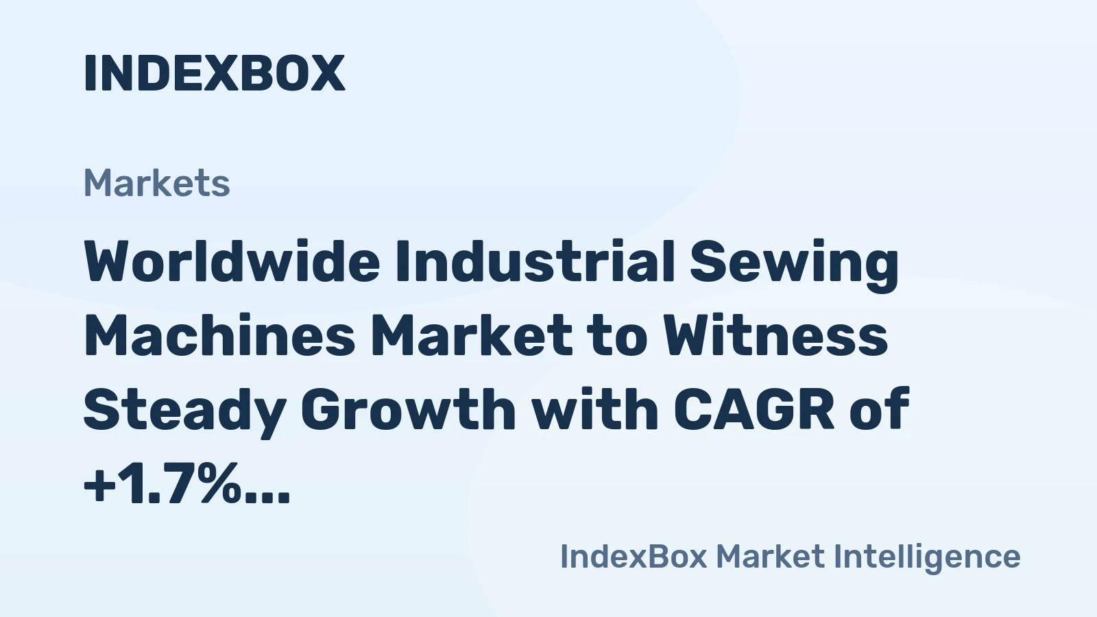 Worldwide Industrial Sewing Machines Market to Witness Steady Growth with CAGR of +1.7%