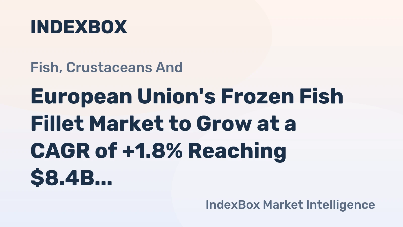 European Union's Frozen Fish Fillet Market to Grow at a CAGR of +1.8% Reaching $8.4B by 2035