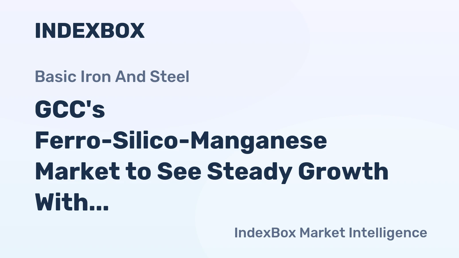 GCC's Ferro-Silico-Manganese Market to See Steady Growth With 2.3% Volume CAGR