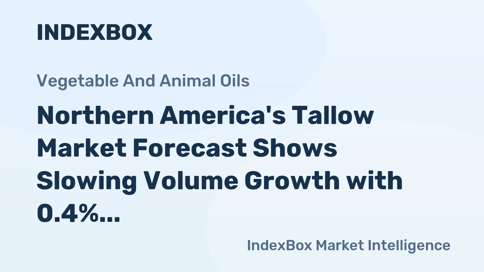 Northern America's Tallow Market Forecast Shows Slowing Volume Growth with 0.4% CAGR