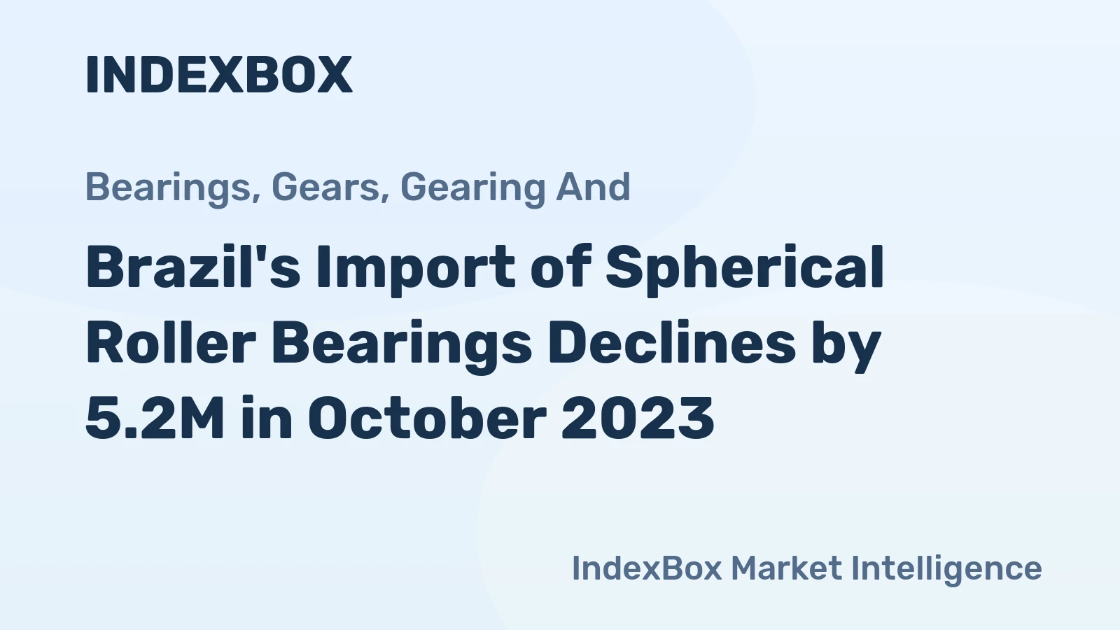 Brazil's Import of Spherical Roller Bearings Declines by 5.2M in October 2023