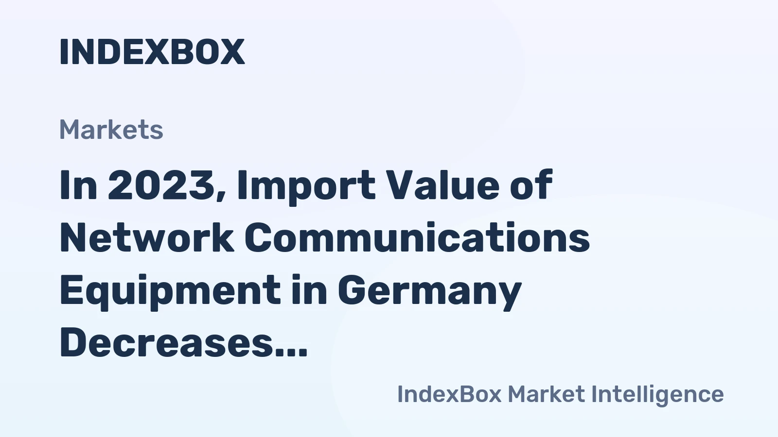 In 2023, Import Value of Network Communications Equipment in Germany Decreases to $2.1 Billion