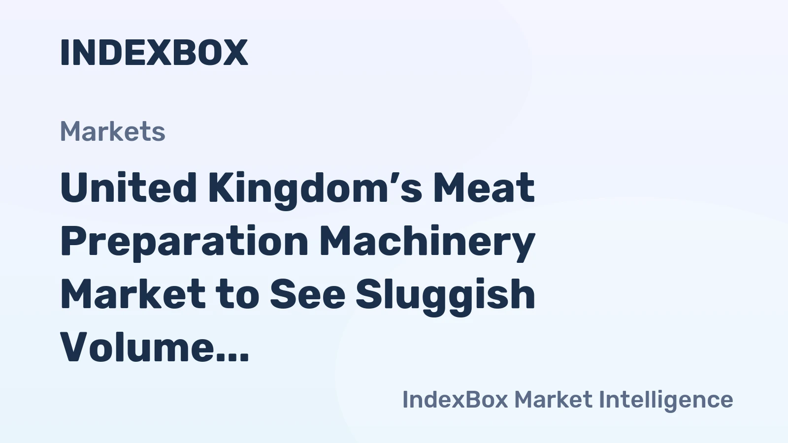 United Kingdom’s Meat Preparation Machinery Market to See Sluggish Volume Growth with a +0.1% CAGR Through 2035