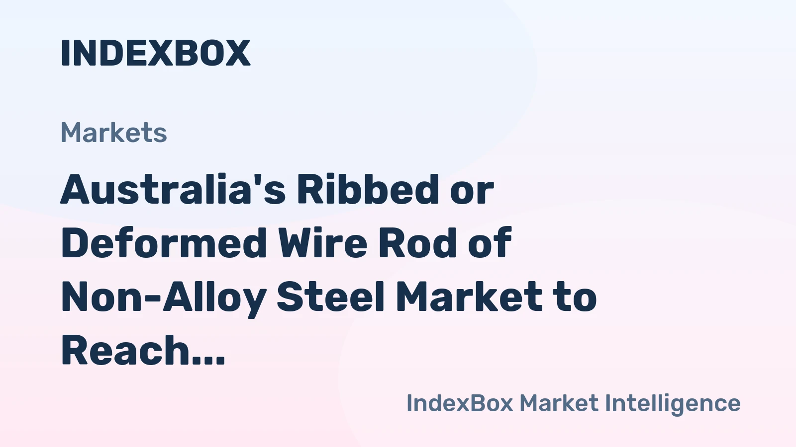 Australia's Ribbed or Deformed Wire Rod of Non-Alloy Steel Market to Reach 1.1M Tons by 2035, Valued at $997M