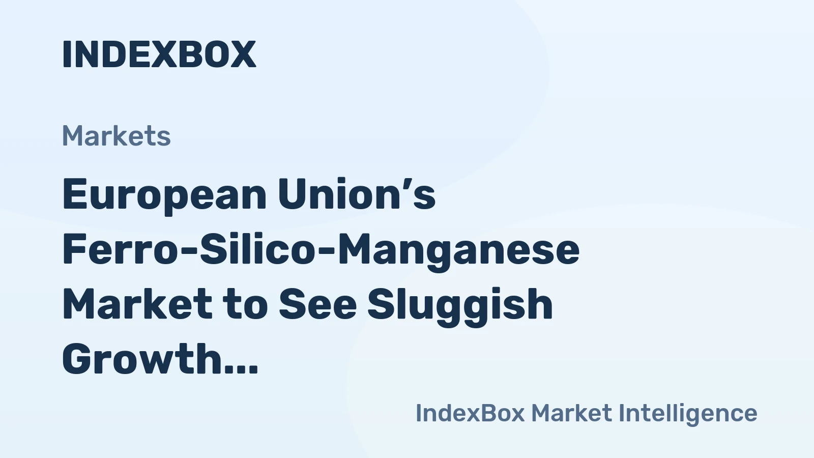 European Union’s Ferro-Silico-Manganese Market to See Sluggish Growth with a +0.6% Volume CAGR