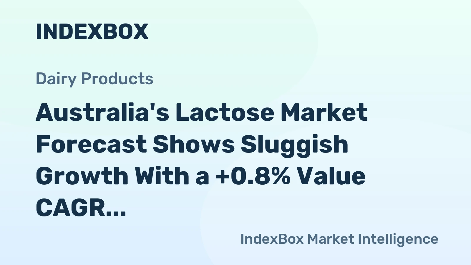 Australia's Lactose Market Forecast Shows Sluggish Growth With a +0.8% Value CAGR
