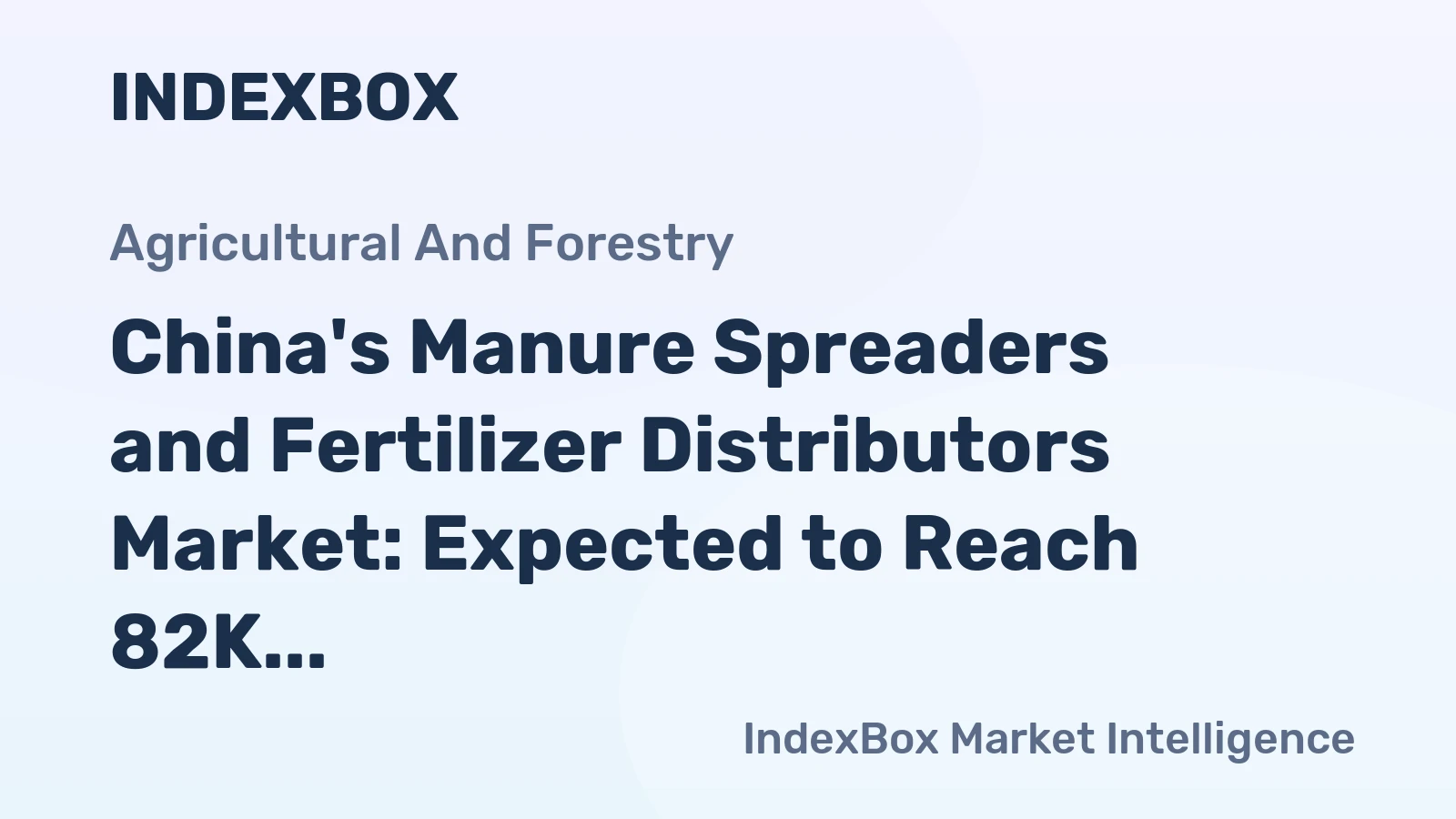 China's Manure Spreaders and Fertilizer Distributors Market: Expected to Reach 82K Units and $779M Value by 2035