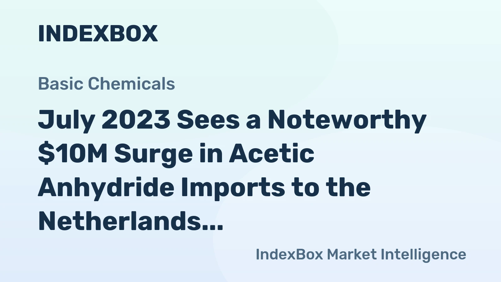 July 2023 Sees a Noteworthy $10M Surge in Acetic Anhydride Imports to the Netherlands.
