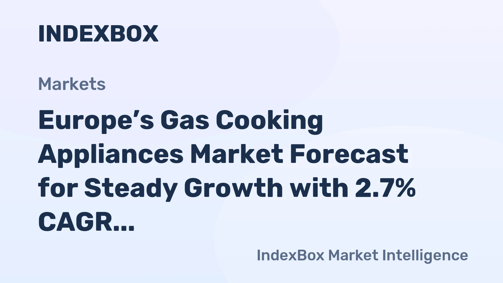 Europe’s Gas Cooking Appliances Market Forecast for Steady Growth with 2.7% CAGR in Value