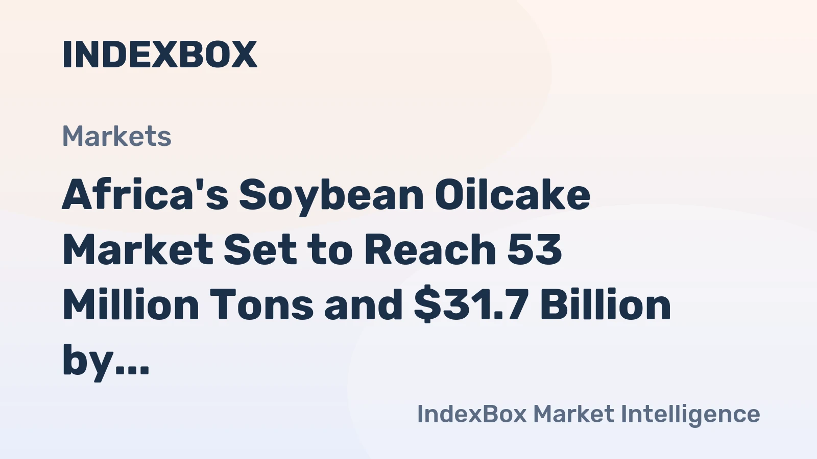 Africa's Soybean Oilcake Market Set to Reach 53 Million Tons and $31.7 Billion by 2035
