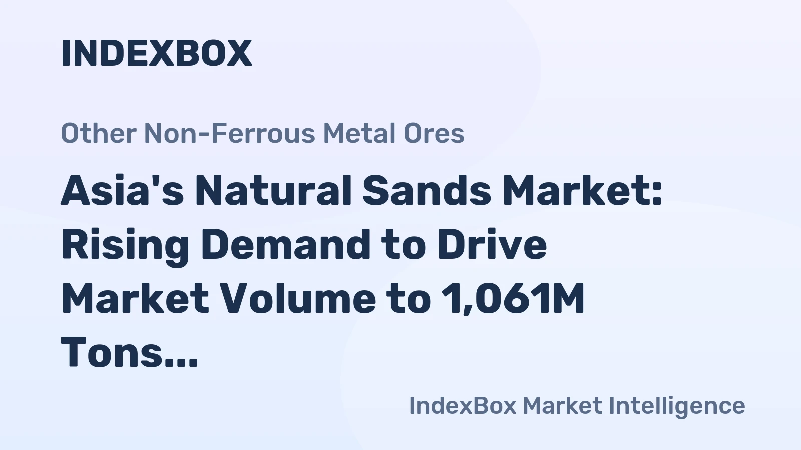Asia's Natural Sands Market: Rising Demand to Drive Market Volume to 1,061M Tons by 2035, Reaching $34.2B in Value