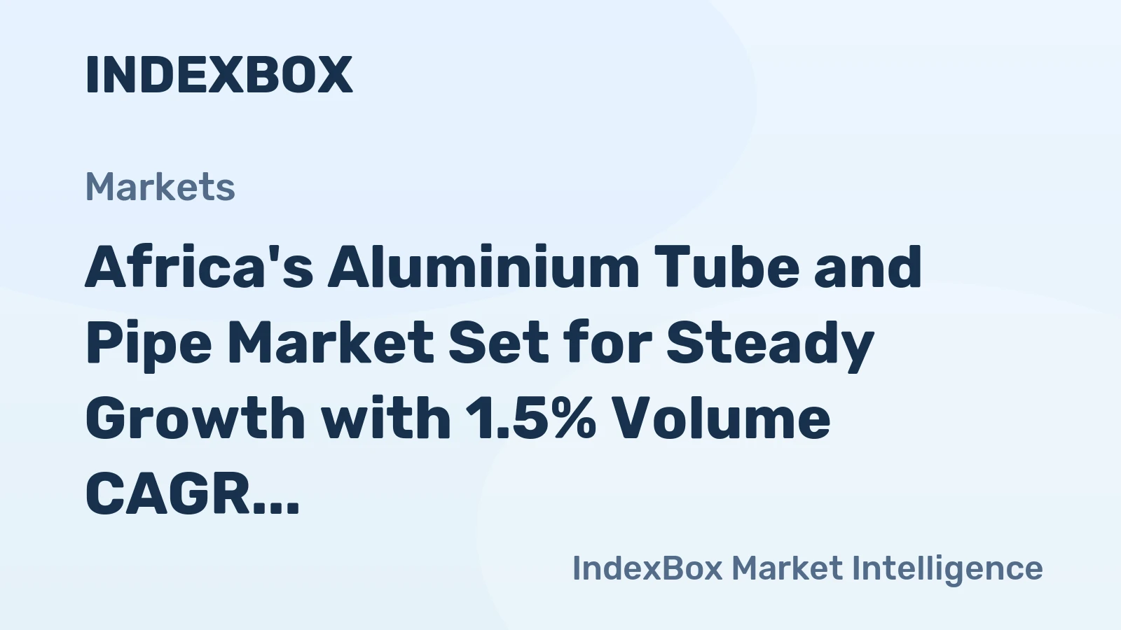 Africa's Aluminium Tube and Pipe Market Set for Steady Growth with 1.5% Volume CAGR