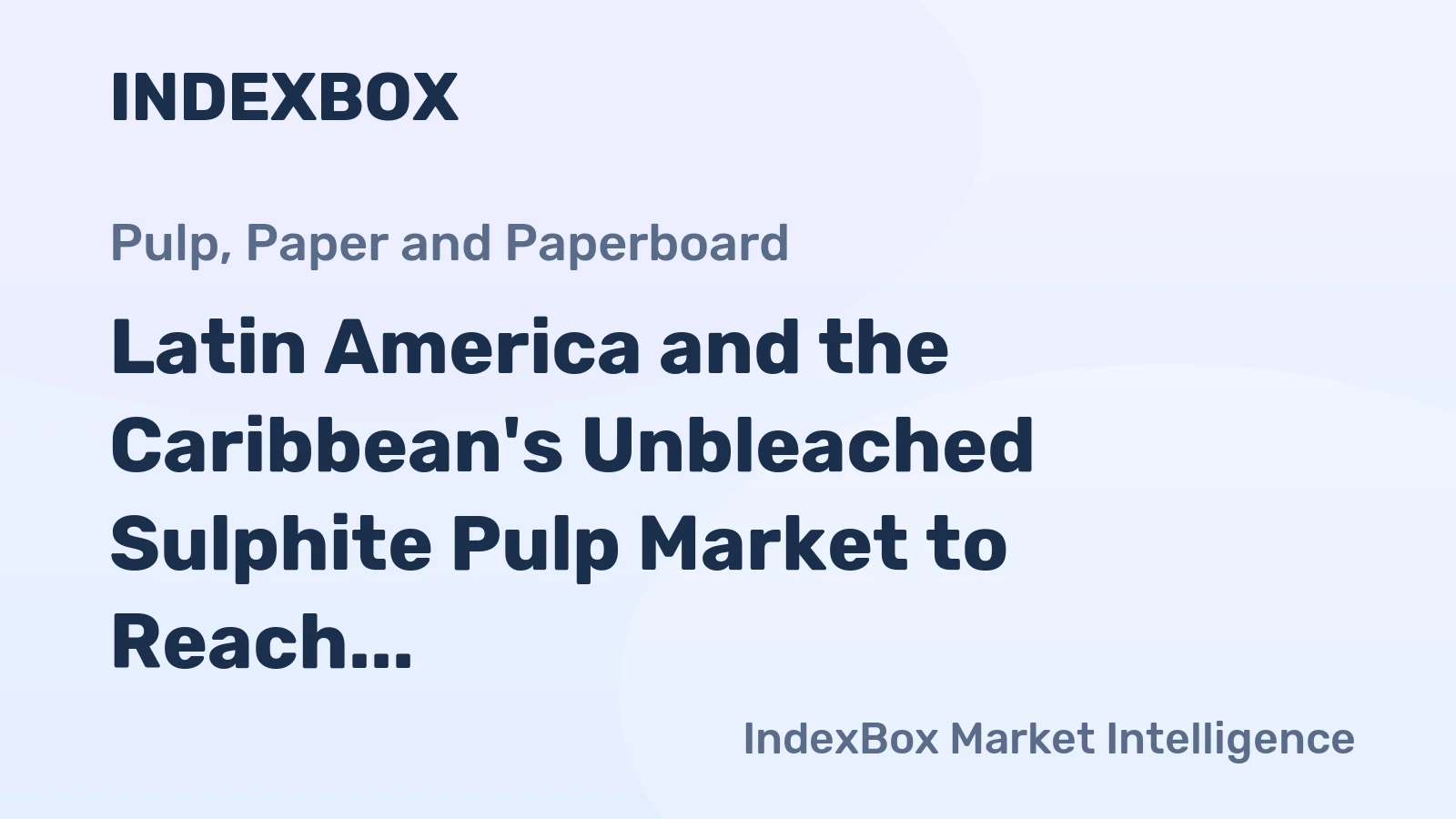 Latin America and the Caribbean's Unbleached Sulphite Pulp Market to Reach 16K Tons and $21M by 2035
