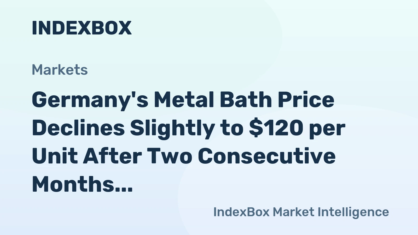Germany's Metal Bath Price Declines Slightly to $120 per Unit After Two Consecutive Months of Decline