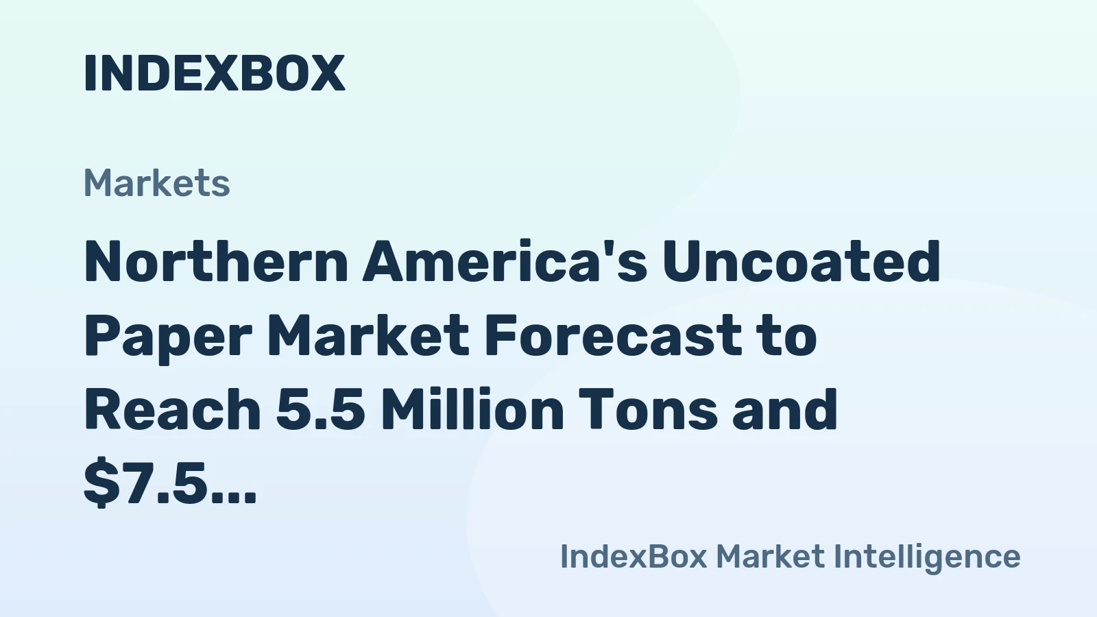 Northern America's Uncoated Paper Market Forecast to Reach 5.5 Million Tons and $7.5 Billion by 2035