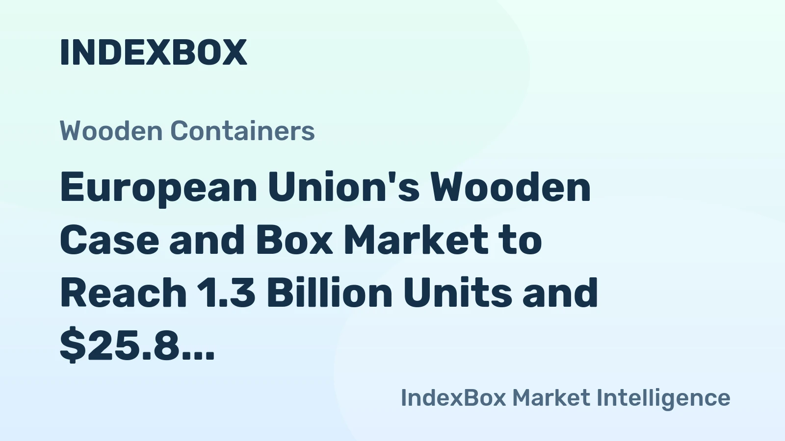 European Union's Wooden Case and Box Market to Reach 1.3 Billion Units and $25.8 Billion by 2035