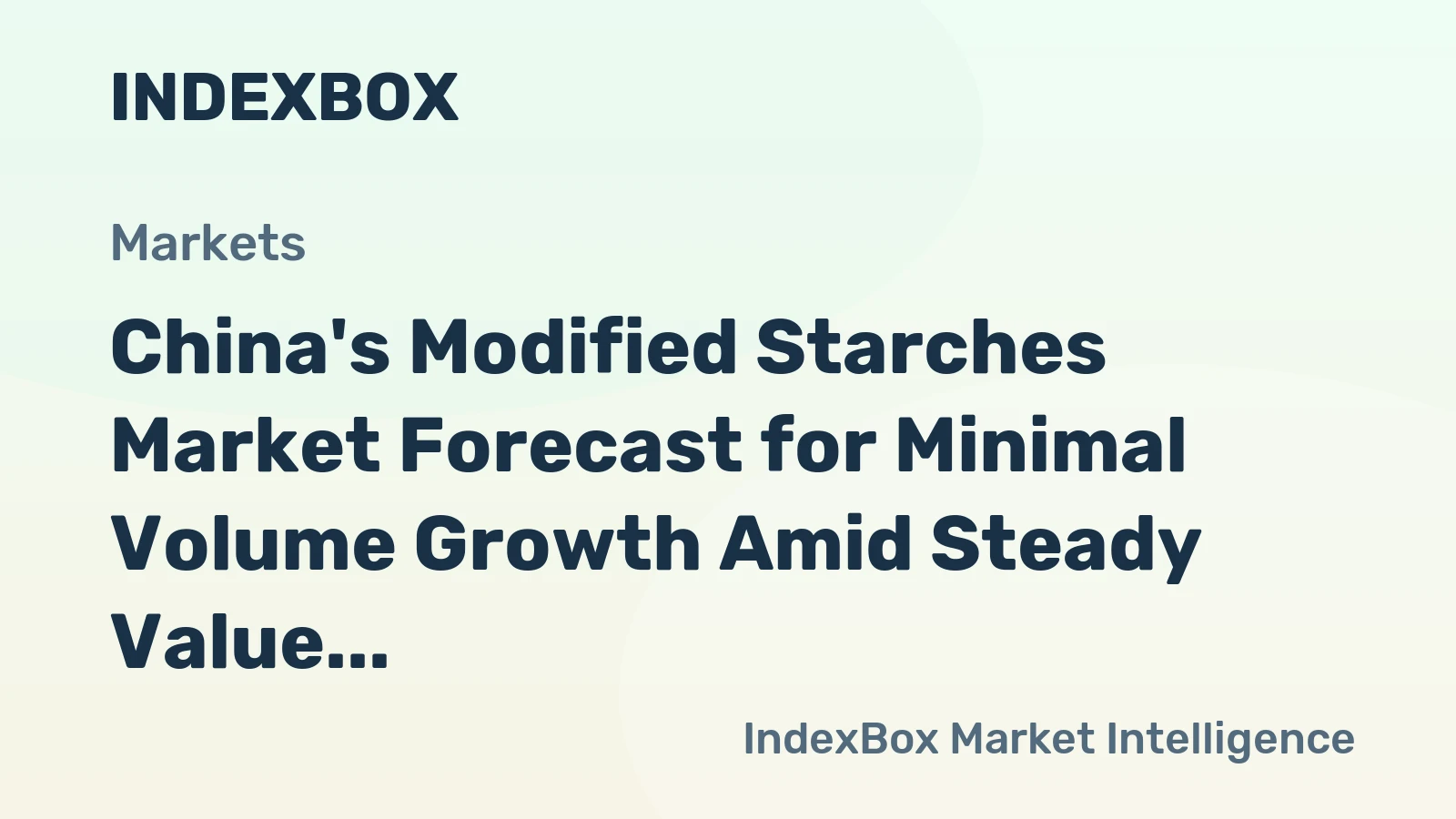 China's Modified Starches Market Forecast for Minimal Volume Growth Amid Steady Value Increase