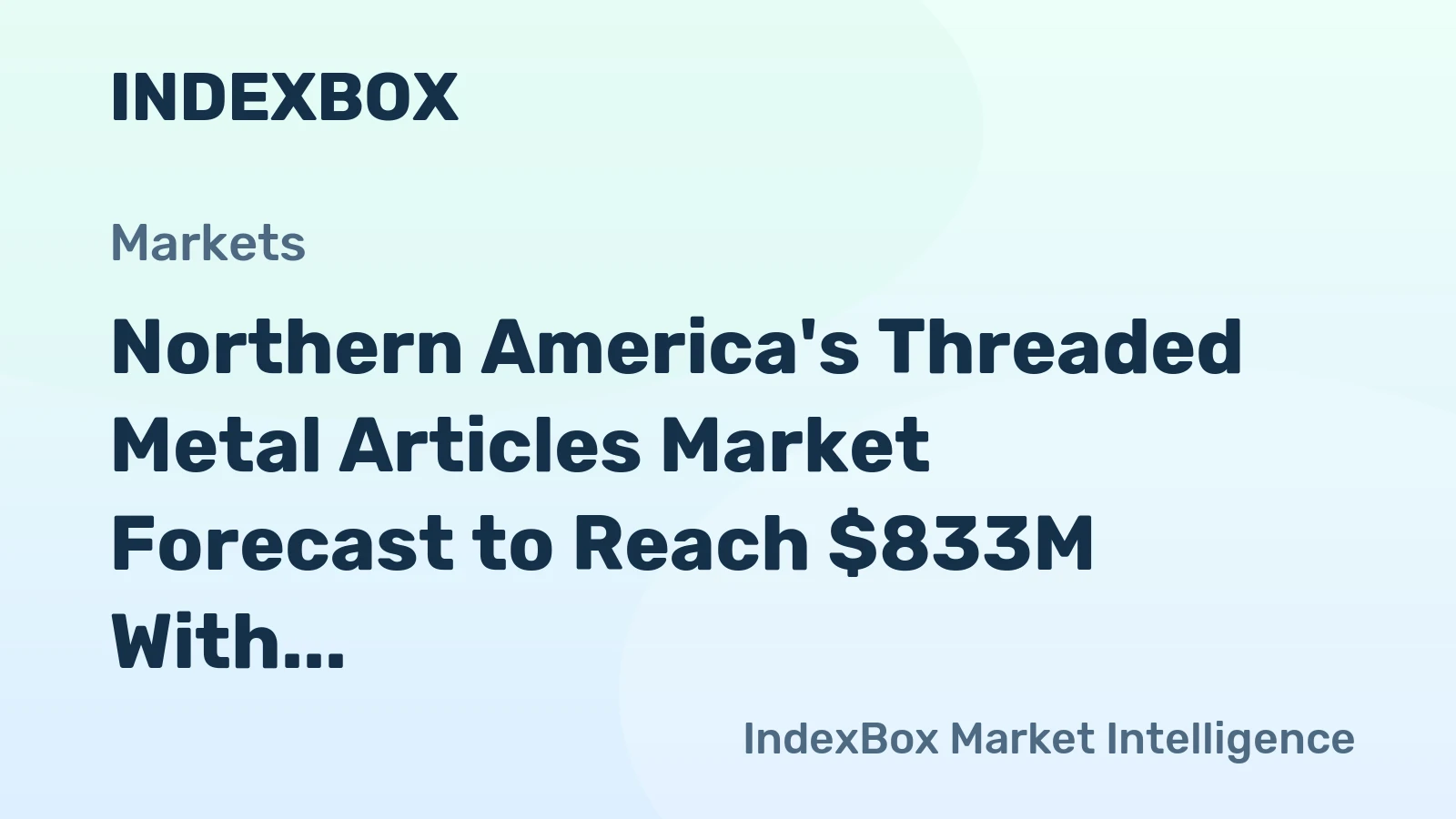 Northern America's Threaded Metal Articles Market Forecast to Reach $833M With a +0.6% CAGR Value Growth