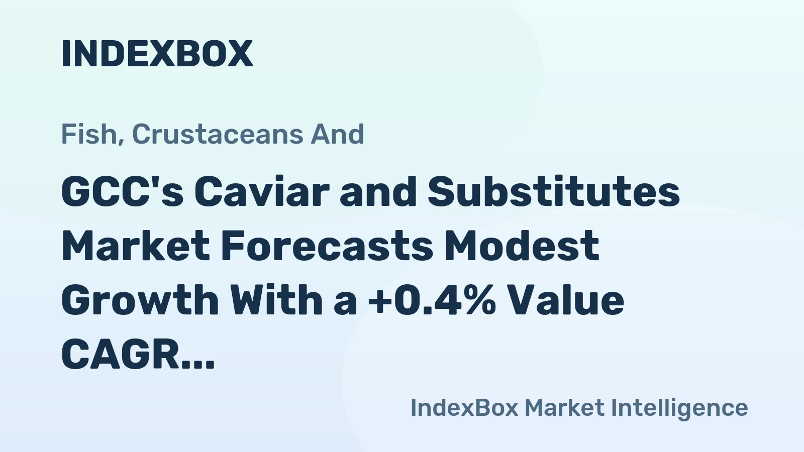GCC's Caviar and Substitutes Market Forecasts Modest Growth With a +0.4% Value CAGR Through 2035