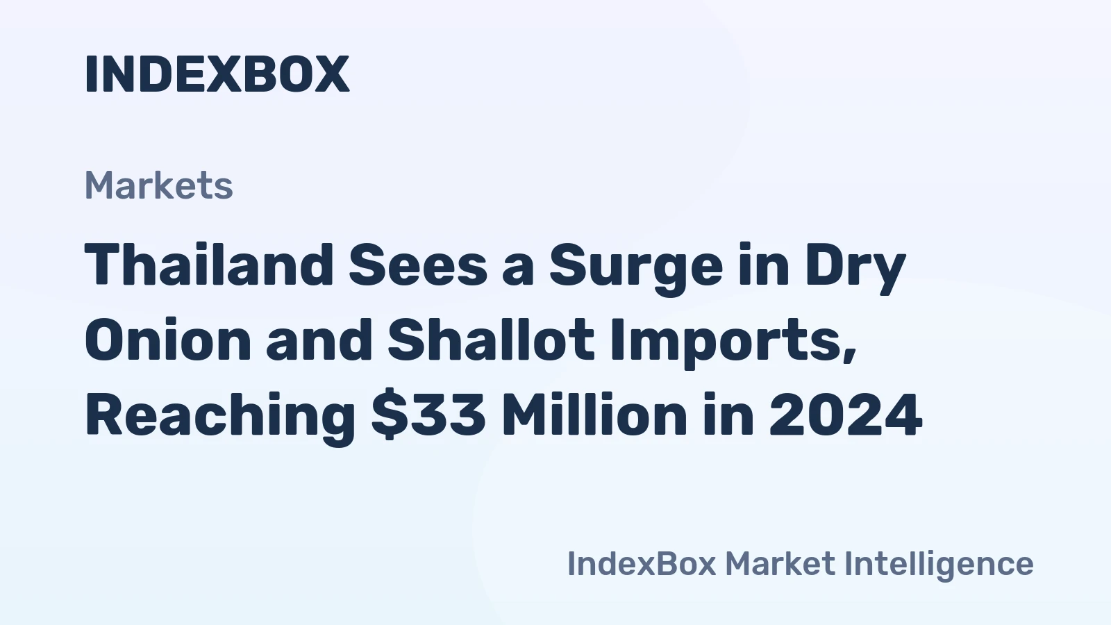 Thailand Sees a Surge in Dry Onion and Shallot Imports, Reaching $33 Million in 2024