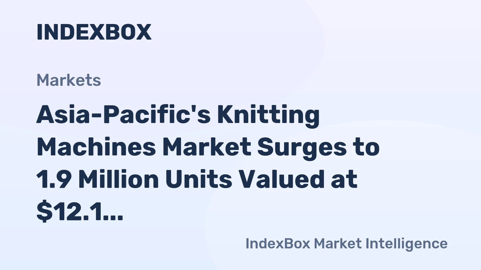 Asia-Pacific's Knitting Machines Market Surges to 1.9 Million Units Valued at $12.1 Billion