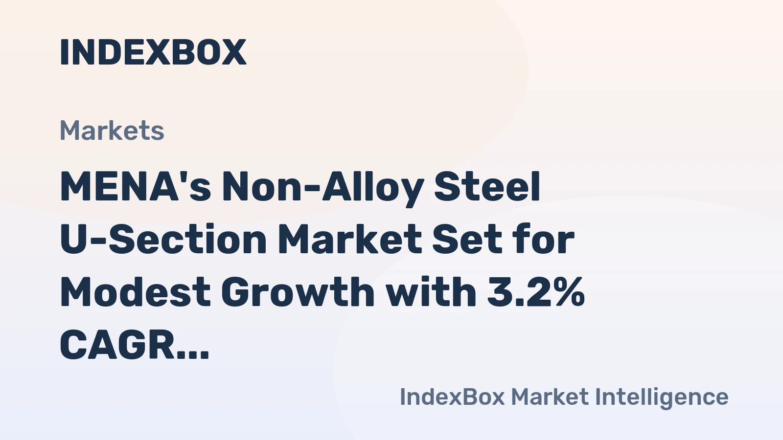 MENA's Non-Alloy Steel U-Section Market Set for Modest Growth with 3.2% CAGR in Value