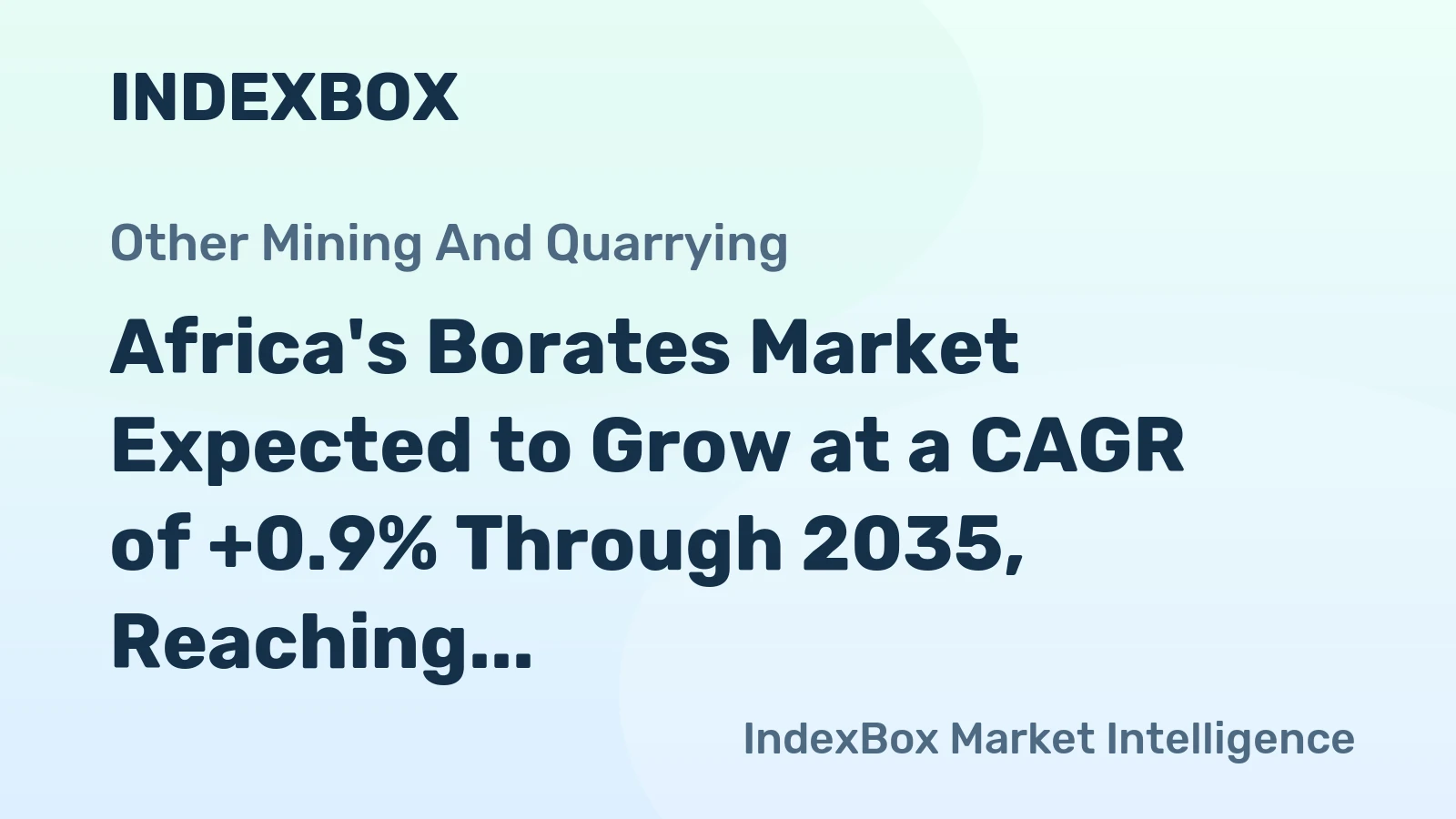 Africa's Borates Market Expected to Grow at a CAGR of +0.9% Through 2035, Reaching $67M in Value