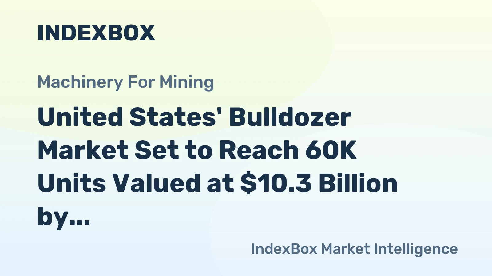 United States' Bulldozer Market Set to Reach 60K Units Valued at $10.3 Billion by 2035