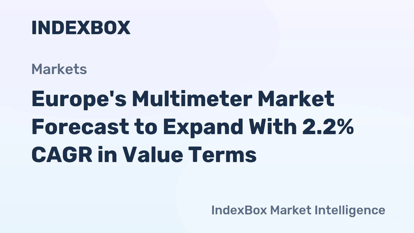 Europe's Multimeter Market Forecast to Expand With 2.2% CAGR in Value Terms